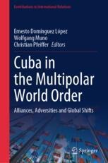 Cuba in the Multipolar World Order: Alliances, Adversities and Global ...