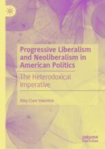 Progressive Liberalism and Neoliberalism in American Politics: The ...