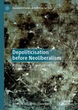 Depoliticisation before Neoliberalism: Contesting the Boundaries of the ...