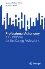 Professional Autonomy: A Guidebook for the Caring Professions ...