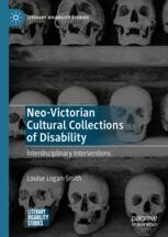 Neo-Victorian Cultural Collections of Disability: Interdisciplinary ...