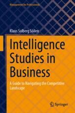 Intelligence Studies in Business: A Guide to Navigating the Competitive ...