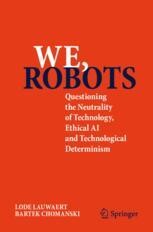 We, robots: Questioning the Neutrality of Technology, Ethical AI and ...