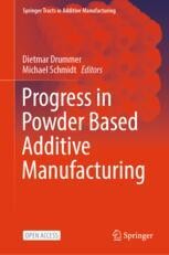 Progress in Powder Based Additive Manufacturing | SpringerLink