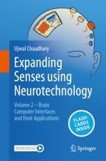 Expanding Senses using Neurotechnology : Volume 2 ‒ Brain Computer Interfaces and their ...