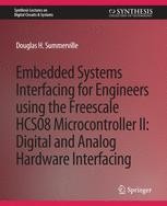 Embedded Systems Interfacing for Engineers using the Freescale HCS08 Microcontroller II: Digital ...