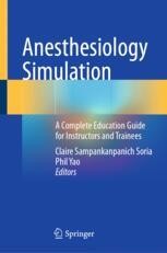 Anesthesiology Simulation : A Complete Education Guide for Instructors and Trainees | SpringerLink