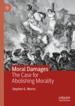 Moral Damages: The Case for Abolishing Morality | SpringerLink