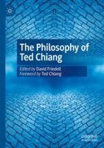The Philosophy of Ted Chiang | SpringerLink