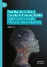 Post-Traumatic Stress Disorder in Film and Media: Digital Cultures and the Politics of Time and ...