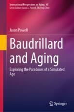 Baudrillard and Aging: Exploring the Paradoxes of a Simulated Age ...