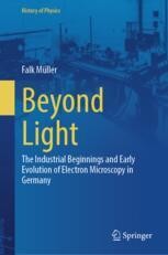 Beyond Light: The Industrial Beginnings and Early Evolution of Electron Microscopy in Germany ...