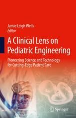 A Clinical Lens on Pediatric Engineering: Pioneering Science and ...