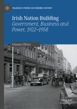 Irish Nation Building: Government, Business and Power, 1922–1958 ...