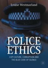 Police Ethics: Cop Culture, Corruption and the Blue Code of Silence ...