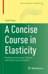 A Concise Course in Elasticity: Nonlinear and Linear Theories with Statics and Dynamics ...