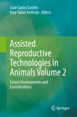 Assisted Reproductive Technologies in Animals Volume 2: Future ...
