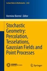 Stochastic Geometry: Percolation, Tesselations, Gaussian Fields and ...