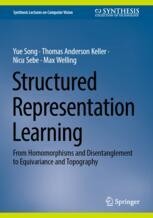 Structured Representation Learning: From Homomorphisms and Disentanglement to Equivariance and ...