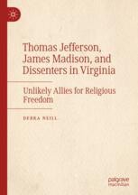 Thomas Jefferson, James Madison, and Dissenters in Virginia: Unlikely ...
