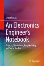 An Electronics Engineer's Notebook: Projects, Simulations, Programming… and Some Riddles ...