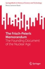 The Frisch-Peierls Memorandum: The Founding Document of the Nuclear Age ...