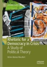 Rhetoric for a Democracy in Crisis: A Study of Political Theory ...