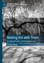 Making Kin with Trees: A Cultural Poetics of Interspecies Care ...
