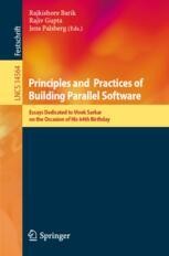 Principles and Practices of Building Parallel Software: Essays Dedicated to Vivek Sarkar on the ...