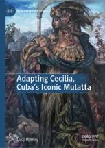 Adapting Cecilia, Cuba's Iconic Mulatta | Springer Nature Link ...