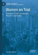 Women on Trial: Criminal Trials in Colonial Western Australia ...