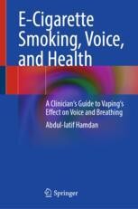 E-Cigarette Smoking, Voice, and Health: A Clinician's Guide to Vaping's ...