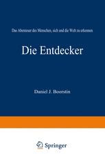 Die Entdecker: Das Abenteuer des Menschen, sich und die Welt zu ...