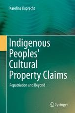 Indigenous Peoples' Cultural Property Claims: Repatriation and Beyond ...