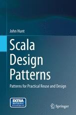 Scala Design Patterns: Patterns for Practical Reuse and Design | SpringerLink