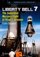 Liberty Bell 7: The Suborbital Mercury Flight of Virgil I. Grissom ...