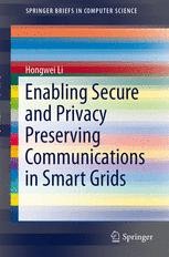Enabling Secure and Privacy Preserving Communications in Smart Grids ...