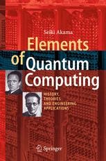 Elements of Quantum Computing: History, Theories and Engineering ...