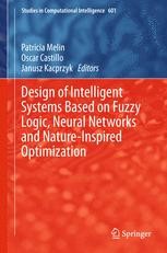 Design of Intelligent Systems Based on Fuzzy Logic, Neural Networks and Nature-Inspired ...