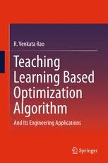 Teaching Learning Based Optimization Algorithm: And Its Engineering ...
