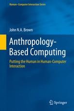 Anthropology-Based Computing: Putting the Human in Human-Computer ...