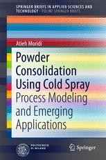 Powder Consolidation Using Cold Spray: Process Modeling and Emerging ...