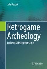 Retrogame Archeology: Exploring Old Computer Games | SpringerLink