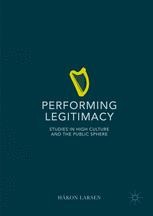 Performing Legitimacy: Studies in High Culture and the Public Sphere ...