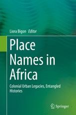 Place Names in Africa: Colonial Urban Legacies, Entangled Histories ...