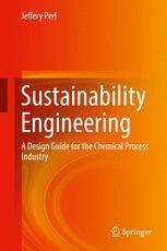 Sustainability Engineering: A Design Guide for the Chemical Process ...
