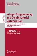 Integer Programming and Combinatorial Optimization: 18th International Conference, IPCO 2016 ...