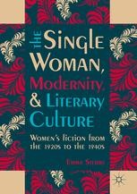 The Single Woman, Modernity, and Literary Culture: Women’s Fiction from ...
