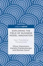 Exploring the Field of Business Model Innovation: New Theoretical ...