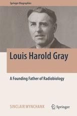 Louis Harold Gray: A Founding Father of Radiobiology | Springer Nature ...